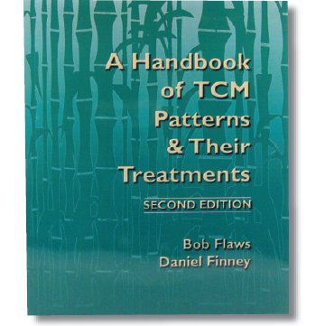 A Handbook of TCM Patterns & Their Treatments: Bob Flaws, Daniel Finney ...