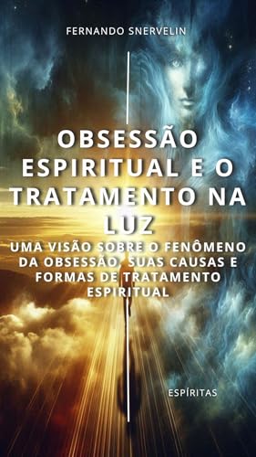 OBSESSÃO ESPIRITUAL E O TRATAMENTO NA LUZ: UMA VISÃO SOBRE O FENÔMENO DA OBSESSÃO, SUAS CAUSAS E ...