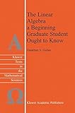 The Linear Algebra a Beginning Graduate Student Ought to Know: Golan ...