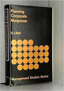 Planning corporate manpower (Manpower studies series): Bell, D. J ...