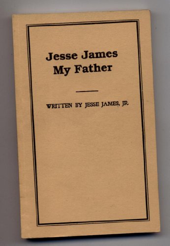 Jesse James My Father. The First And Only True Story of His Adventures ...