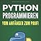 Python Programmieren - Vom Anfänger zum Profi: Der schnelle Einstieg ...