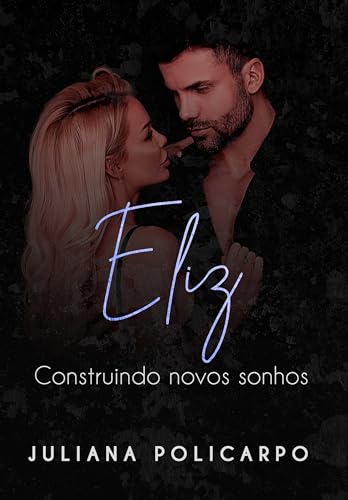 Eliz...: Construindo novos sonhos - eBook, Resumo, Ler Online e PDF - por Policarpo, Juliana