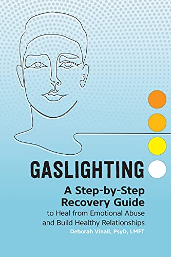 Gaslighting: A Step-by-Step Recovery Guide to Heal from Emotional Abuse ...
