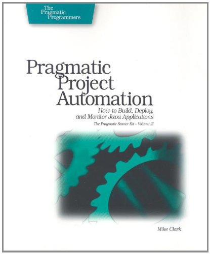 Pragmatic Project Automation How To Build Deploy And Monitor Java