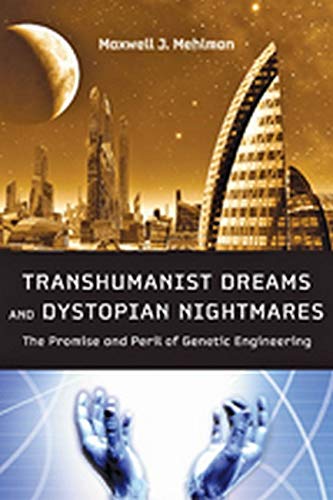 Transhumanist Dreams and Dystopian Nightmares: The Promise and Peril of ...