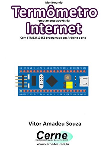 Monitorando Termômetro Remotamente Através Da Internet Com Stm32f103c8 Programado Em Arduino E