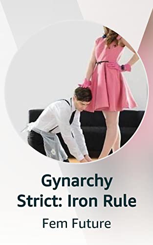 Gynarchy Strict: Iron Rule | Kindle Vella