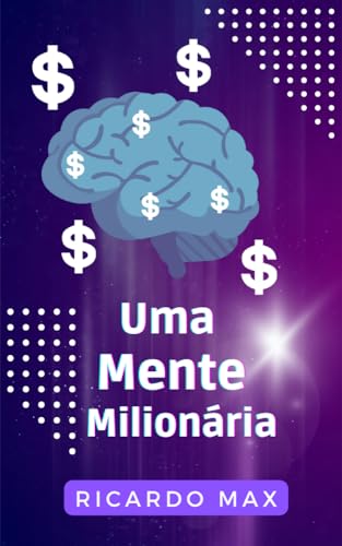 Uma Mente Milionária - eBook, Resumo, Ler Online e PDF - por Max, Ricardo