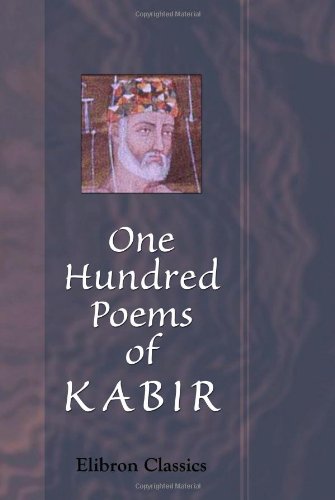 One Hundred Poems of Kabir: Translated by Rabindranath Tagore. Assisted ...