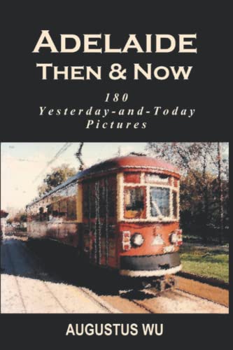 Adelaide Then & Now - Wu, Augustus | 9798847610681 | Amazon.com.au | Books