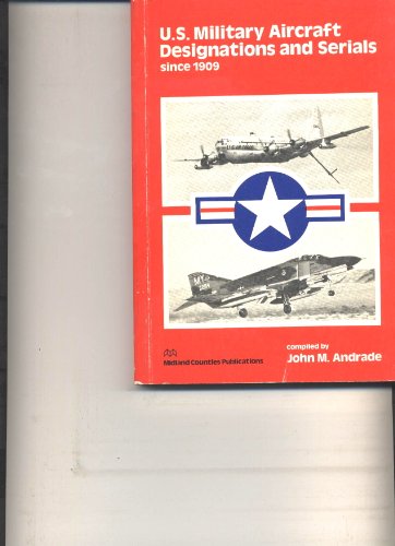 US Military Aircraft Designations and Serials: 1909 to 1979: Andrade ...