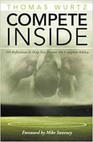 Compete Inside: 100 Reflections to Help You Become the Complete Athlete ...