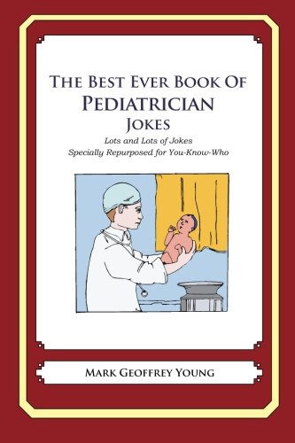 The Best Ever Book of Pediatrician Jokes: Lots and Lots of Jokes ...