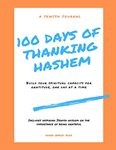 100 Days of Thanking Hashem: Build Your Spiritual Capacity For ...