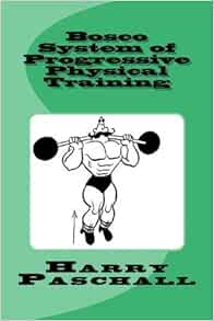 Bosco System of Progressive Physical Training: Paschall, Harry ...