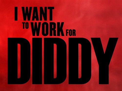 Watch I Want To Work For Diddy Season 1 | Prime Video