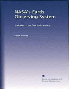 NASA's Earth Observing System: EOS AM-1 : the first EOS satellite ...