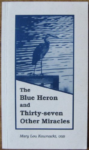 The Blue Heron and Thirty-Seven Other Miracles: Kownacki, Mary Lou ...