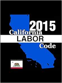 Amazon.com: California Labor Code 2015 (9781312857889): Snape, John: Books