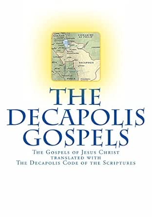 The Decapolis Gospels: The Gospels of Jesus Christ translated with the ...