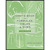 Chef's Book of Formulas, Yields, and Sizes: Schmidt, Arno ...