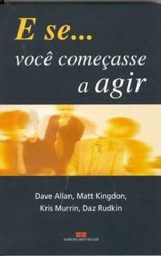 E Se... Você Começasse A Agir? PDF Dave Allan, Matt Kingdon, Kris ...