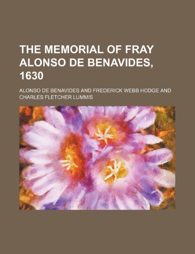 The memorial of Fray Alonso de Benavides, 1630: Benavides, Alonso de ...