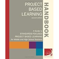 Project Based Learning Handbook: A Guide to Standards-Focused Project ...