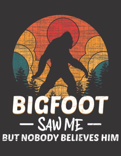 Bigfoot Saw Me But Nobody Believes Him: funny Bigfoot Sasquatch ...
