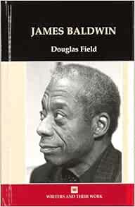 James Baldwin (Writers and Their Work): Field, Douglas: 9780746312070 ...