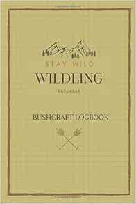 Bushcraft Logbook Journal: Wildling Edition: margeth, stephanie ...