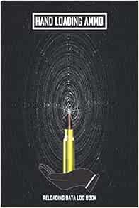 Hand loading ammo reloading data log book: Ammunition Log Sheet For ...