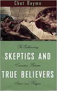 Skeptics and True Believers: Raymo, Chet: 9780802775641: Amazon.com: Books