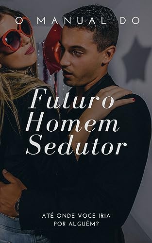 O Manual do Futuro Homem Sedutor - eBook, Resumo, Ler Online e PDF - por Santos, Hugo