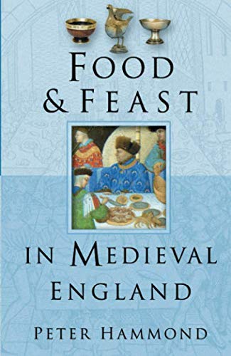 Food and Feast in Medieval England (Food & Feasts): Hammond, Peter ...