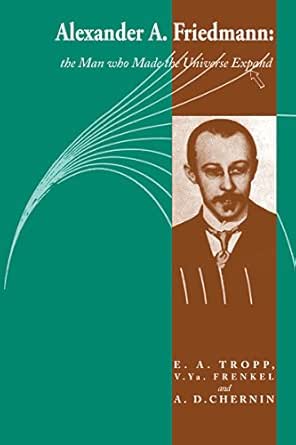 Amazon.com: Alexander A Friedmann: The Man who Made the Universe Expand ...
