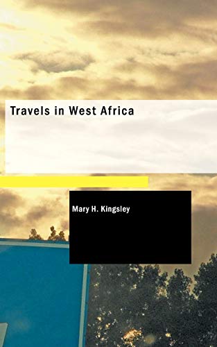Travels in West Africa: Kingsley, Mary H.: 9781426427688: Amazon.com: Books