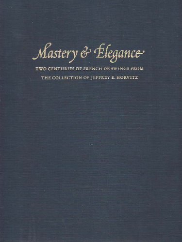 Mastery & Elegance: Two Centuries of French Drawings from the ...