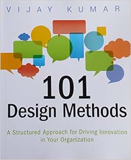 101 Design Methods: A Structured Approach for Driving Innovation in ...