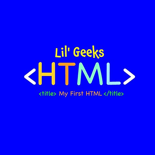 My First HTML: HTML for Kids (Lil' Geeks Coding): Hernandez, Ale P ...