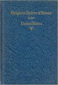 Religious Orders of Women in the United States: Catholic: Accounts of ...