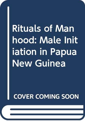 Rituals of Manhood: Male Initiation in Papua New Guinea: Herdt, Gilbert ...