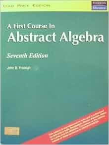 A First Course in Abstract Algebra Seventh Edition: John B. Fraleigh: 9788178089973: Amazon.com ...