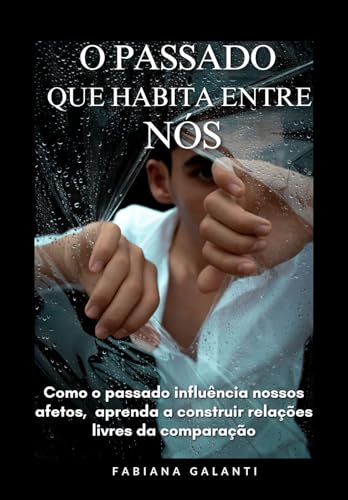 O passado que habita entre nós: Como o passado influência nossos afetos ...