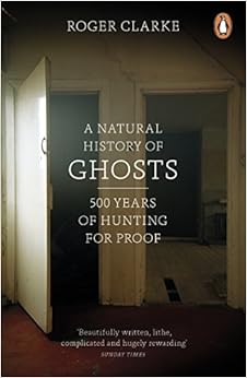 A Natural History of Ghosts: 500 Years of Hunting for Proof: Amazon.co ...