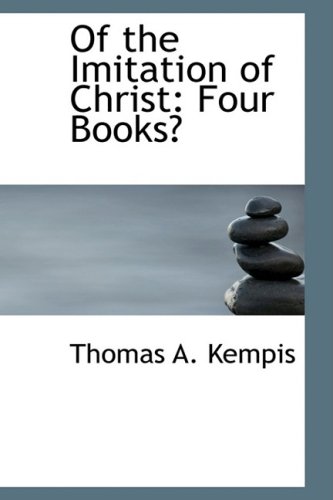 Of the Imitation of Christ: Four Books: Kempis, Thomas A.: 9781103753635: Amazon.com: Books