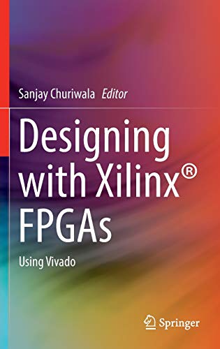Designing with Xilinx® FPGAs: Using Vivado: Churiwala, Sanjay: 9783319424378: Books: Amazon.com