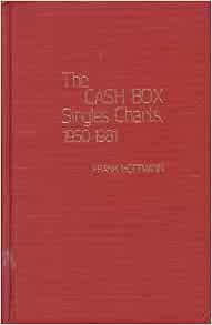 Cash Box Singles Charts, 1950 1981: Hoffmann, Frank W., Hoffmann, Lee ...