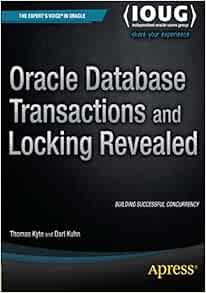 Oracle Database Transactions and Locking Revealed: Thomas Kyte, Darl Kuhn: 9781484207611: Amazon ...